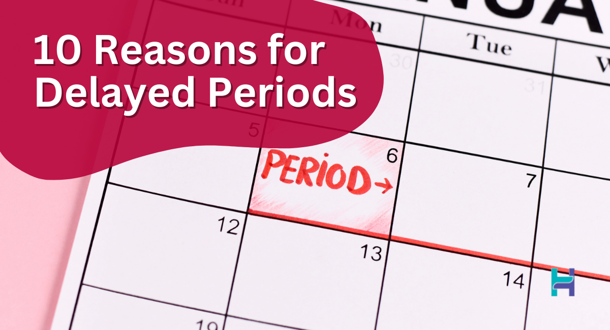 Late Periods: 10 Possible Causes You Need to Know